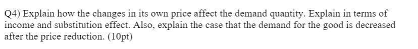 Solved Q4) Explain how the changes in its own price affect | Chegg.com