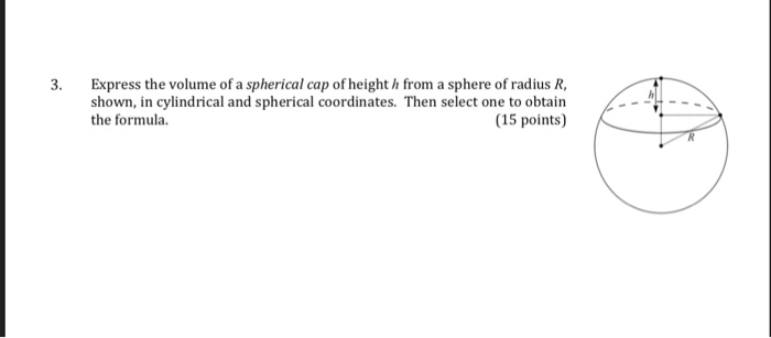 Solved Express the volume of a spherical cap of height h | Chegg.com