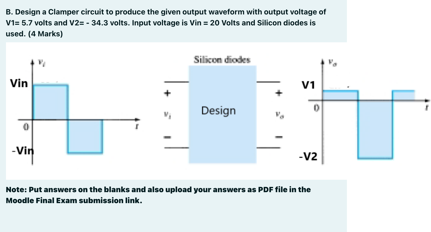 Solved B. Design a Clamper circuit to produce the given | Chegg.com