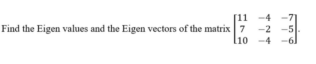 Solved -71 [11 −4 Find the Eigen values and the Eigen | Chegg.com