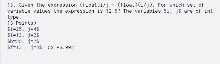Solved 13. Given the expression (float)i/j + (float)(i/j). | Chegg.com