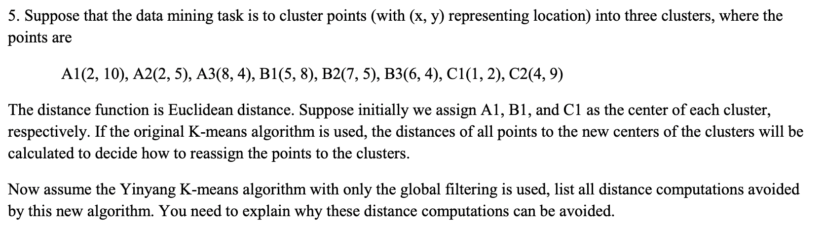 Solved 5. Suppose that the data mining task is to cluster | Chegg.com