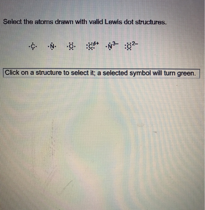 Solved Select the atoms drawn with valid Lewis dot | Chegg.com