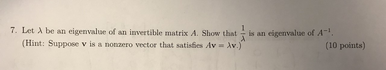 Solved 7. Let , be an eigenvalue of an invertible matrix A. | Chegg.com
