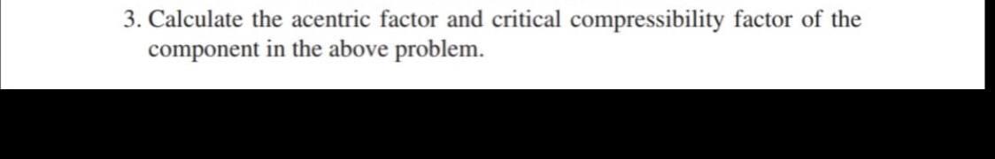 3. Calculate the acentric factor and critical | Chegg.com