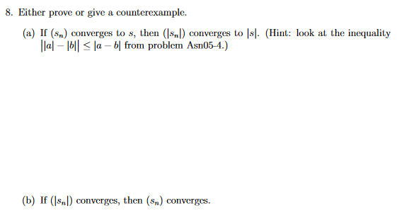 Solved 8. Either prove or give a counterexample. (a) If (sn) | Chegg.com