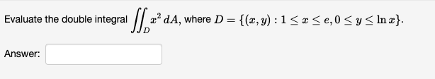 Solved Evaluate the double integral ∬Dx2dA, where | Chegg.com