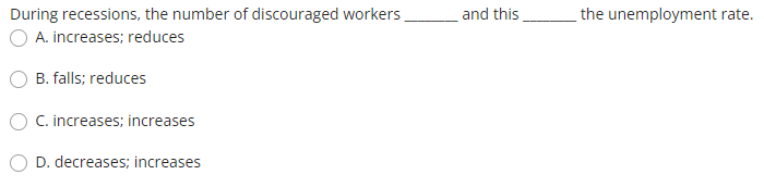 Solved During recessions, the number of discouraged workers | Chegg.com