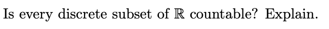 Solved Is every discrete subset of R countable? Explain. | Chegg.com