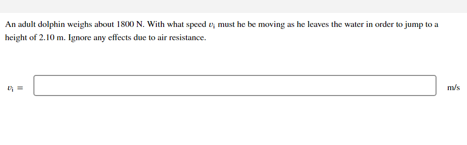 Solved An adult dolphin weighs about 1800 N. With what speed | Chegg.com