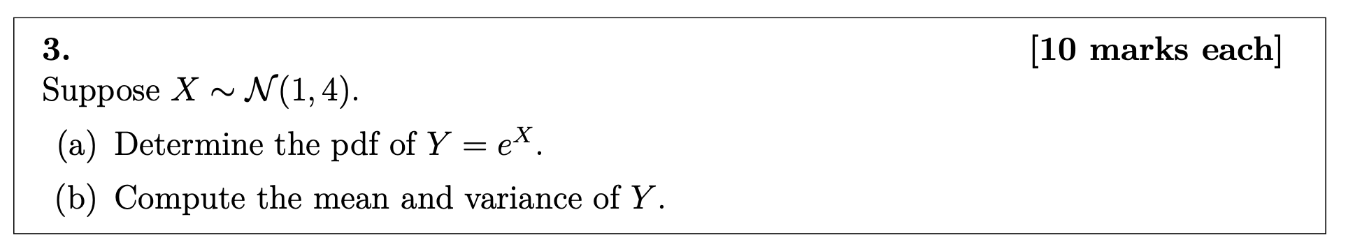 Solved 3 [10 marks each ] Suppose X∼N(1,4) (a) Determine the | Chegg.com