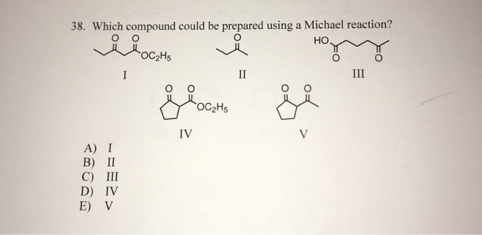 Solved 38. Which compound could be prepared using a Michael | Chegg.com