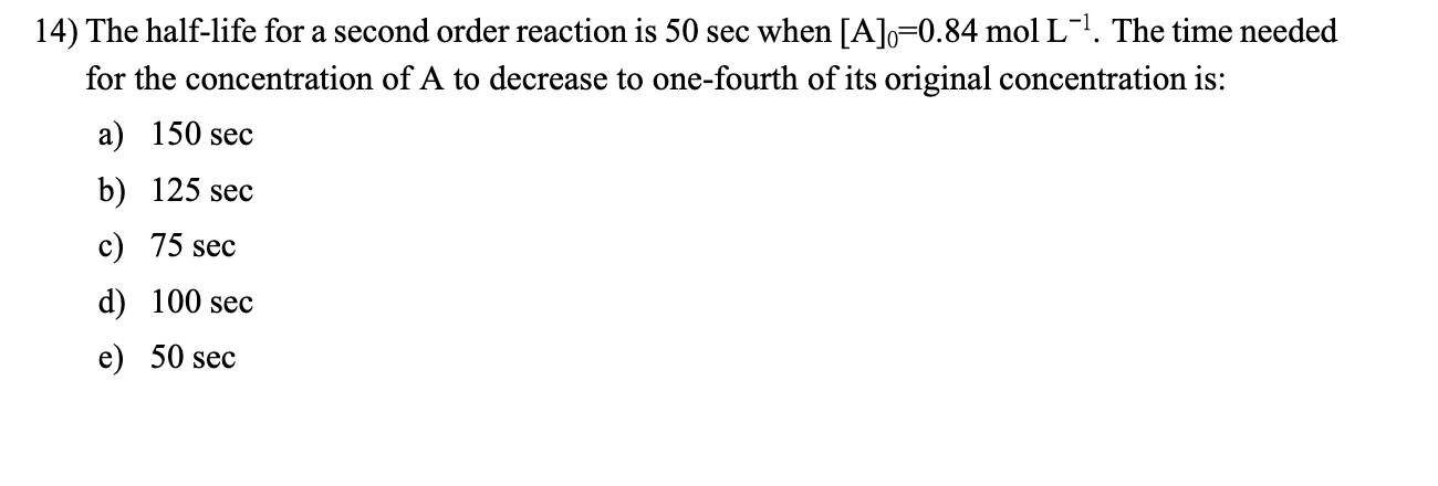 Solved 14) The half-life for a second order reaction is | Chegg.com