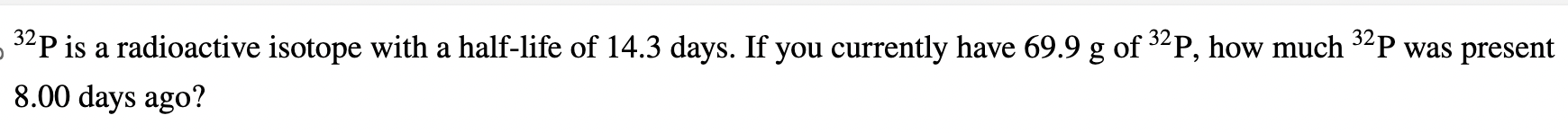 Solved 32P is a radioactive isotope with a half-life of 14.3 | Chegg.com