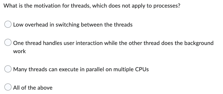 Solved What is the motivation for threads, which does not | Chegg.com