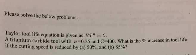 Solved Please solve the below problems: Taylor tool life | Chegg.com