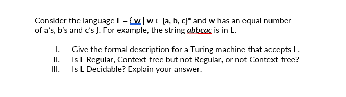 Solved Consider the language L={w∣w∈{a,b,c}∗ and w has an | Chegg.com