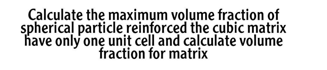 Solved Calculate the maximum volume fraction of spherical | Chegg.com