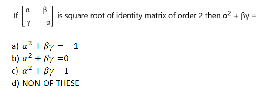 If [αβγ-α] is ﻿square root of ﻿identity matrix of | Chegg.com