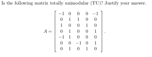 Solved Is the following matrix totally unimodular (TU)? | Chegg.com