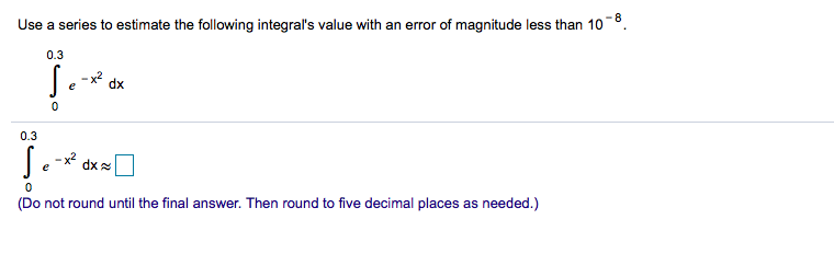 Solved Use a series to estimate the following integral's | Chegg.com