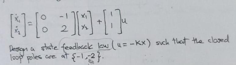 Solved Design a state feedback law (u=-kx) such | Chegg.com