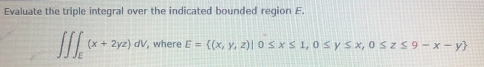 Solved Evaluate the triple integral over the indicated | Chegg.com