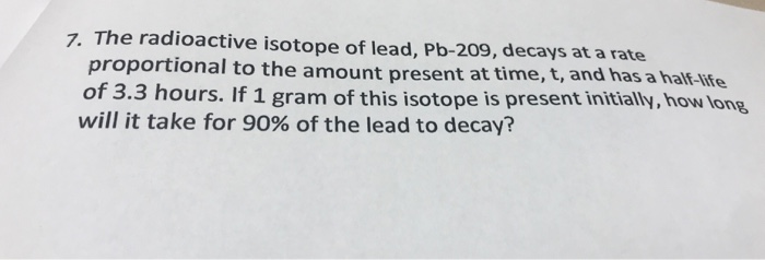 Solved 7. The radioactive isotope of lead, Pb-209, decays at | Chegg.com