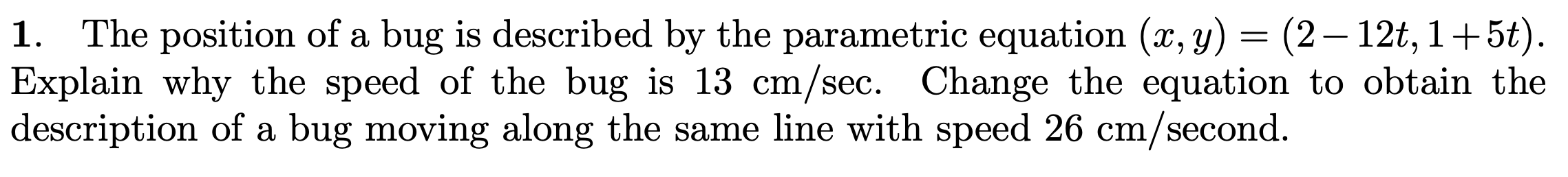 Solved 1. The position of a bug is described by the | Chegg.com