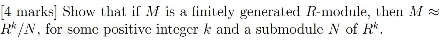 Solved [4 marks] Show that if M is a finitely generated | Chegg.com
