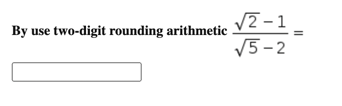 Solved By use two-digit rounding arithmetic 5−22−1= | Chegg.com