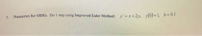 Solved Numeries for ODEs. Dol step using Improved Euler | Chegg.com