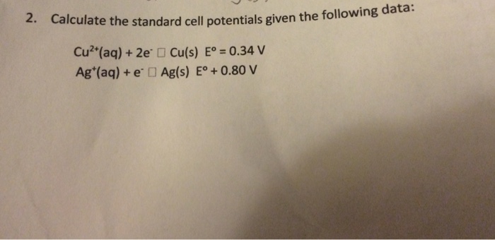 Solved Calculate the standard cell potentials given the | Chegg.com Solved Calculate the standard cell potentials given the | Chegg.com