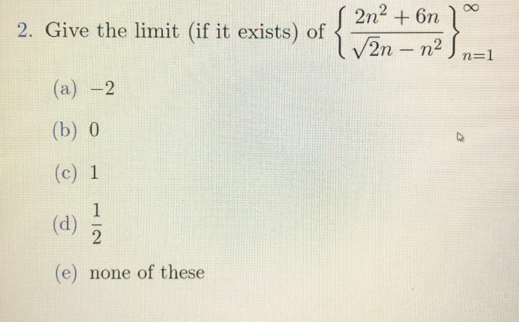 Solved 2. Give the limit (if it exists) of 2n2 + on 2n - n2 | Chegg.com