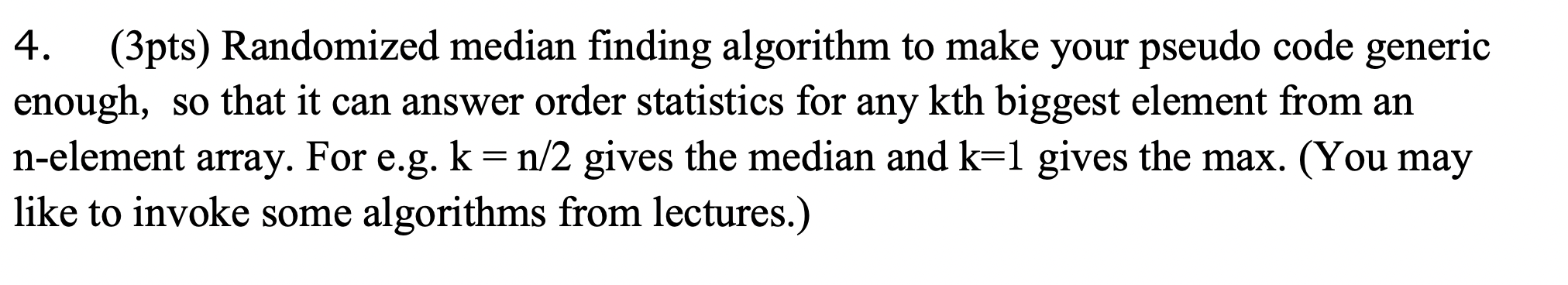 Solved A (3pts) Randomized median finding algorithm to make | Chegg.com Solved A (3pts) Randomized median finding algorithm to make | Chegg.com