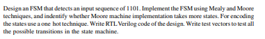 Solved Design an FSM that detects an input sequence of 1101. | Chegg.com