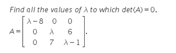Solved Find all the values of to which det(A)=0. 1-8 o 0 A= | Chegg.com