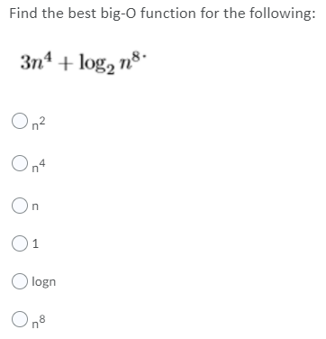 Solved Find the best big-o function for the following: 3n4 + | Chegg.com