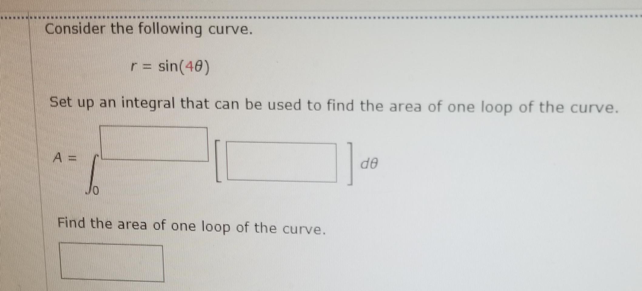 Solved Consider the following curve. r=sin(4θ) Set up an | Chegg.com
