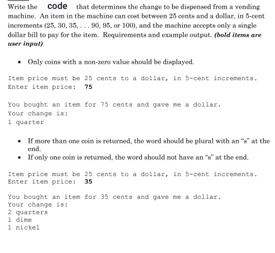 Solved Write the code that determines the change to be | Chegg.com