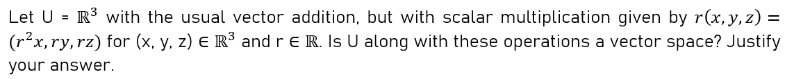 Solved Let U=R3 with the usual vector addition, but with | Chegg.com