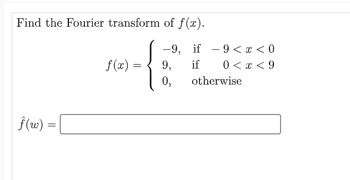 Solved Find The Fourier Transform Of F X F X ⎩⎨⎧−9 9 0