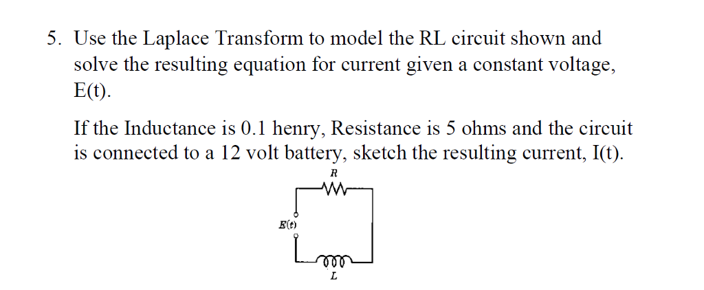 Solved 5. Use the Laplace Transform to model the RL circuit | Chegg.com