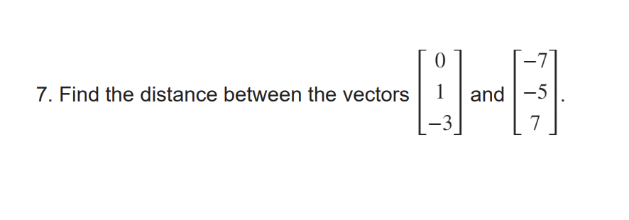 Solved 7. Find the distance between the vectors ⎣⎡01−3⎦⎤ and | Chegg.com