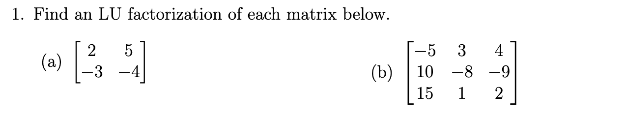 Solved 1. Find an LU factorization of each matrix below. (a) | Chegg.com