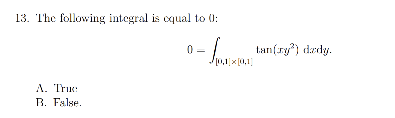 Solved 13. The following integral is equal to 0: A. True B. | Chegg.com