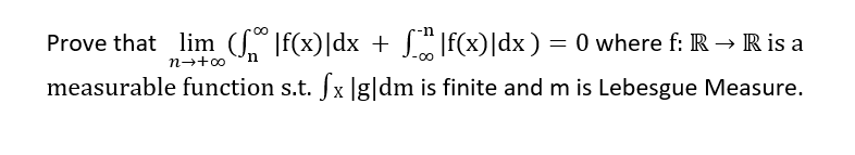 Solved Prove that limn→+∞(∫n∞∣f(x)∣dx+∫−∞−n∣f(x)∣dx)=0 where | Chegg.com
