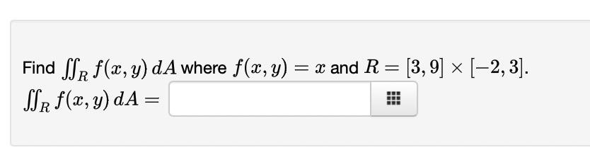 Solved Find ∬Rf(x,y)dA where f(x,y)=x and R=[3,9]×[−2,3]. | Chegg.com