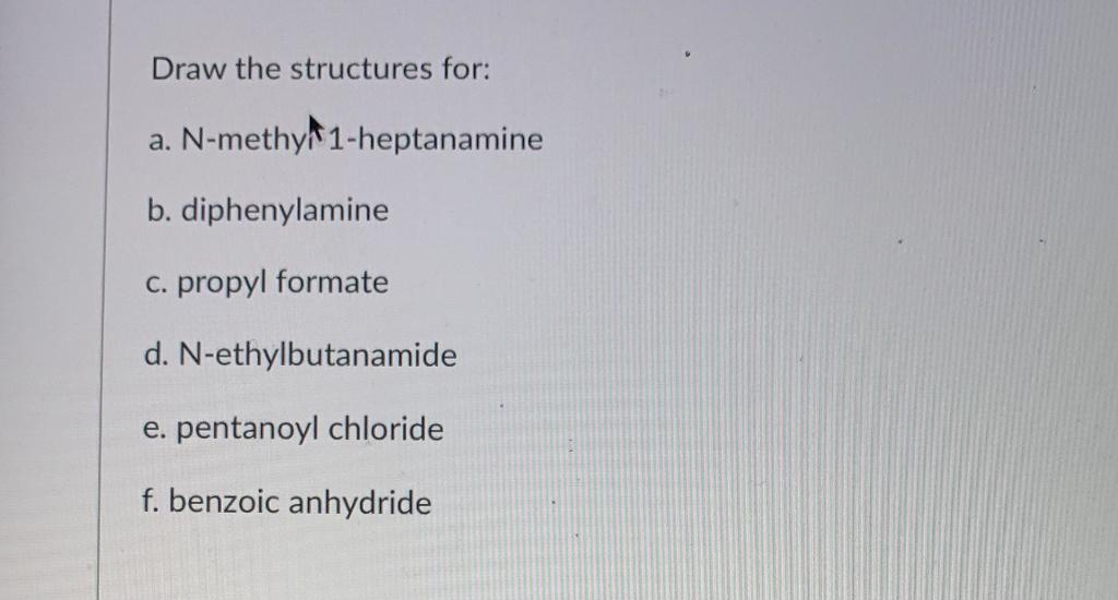 Solved Draw the structures for: a. N-methy 1-heptanamine b. | Chegg.com