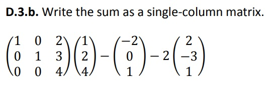 Solved D.3.b. Write the sum as a single-column matrix. | Chegg.com